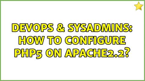 Devops And Sysadmins How To Configure Php5 On Apache22 2 Solutions Youtube