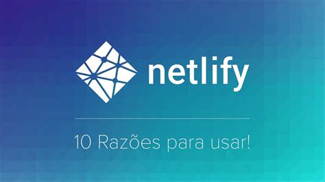 Curso Netlify 1 10 Razões Para Usar O Netlify Youtube