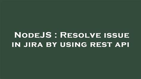 Nodejs Resolve Issue In Jira By Using Rest Api Youtube