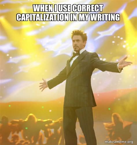 When I Use Correct Capitalization In My Writing Tony Stark Success