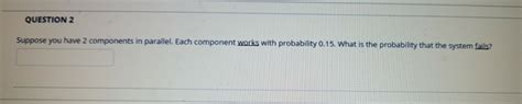 Solved QUESTION Suppose You Have Components In Parallel Chegg