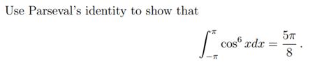 Solved Use Parseval s identity to show that ππcos6xdx 85π Chegg com