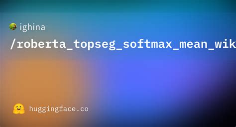 ighina roberta topseg softmax mean wikicity · hugging face