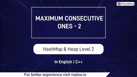 Maximum Consecutive Ones 2 Module Hashmap And Heap In English Cpp Video
