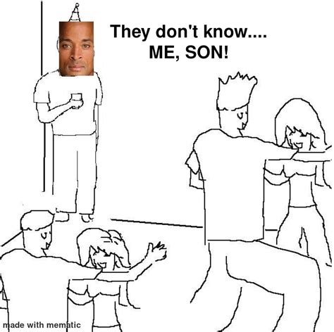 They Dont Know Me Son Rmemes