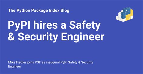Pypi Hires A Safety And Security Engineer The Python Package Index Blog