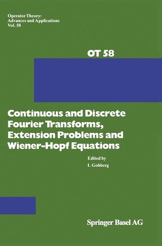 Continuous And Discrete Fourier Transforms Extensions Problems And Wiener Hopf Equations A Book