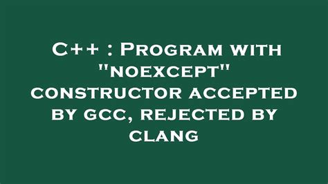 C Program With Noexcept Constructor Accepted By Gcc Rejected By