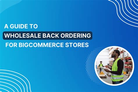 A Guide To Wholesale Back Ordering For Bigcommerce Stores Gritglobal Make An Impact