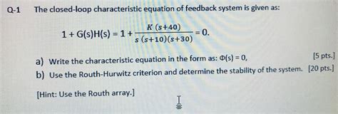 solved q 1 the closed loop characteristic equation of