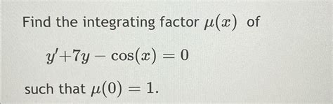solved find the integrating factor μ x