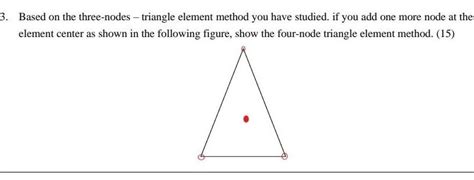 Solved 3 Based On The Three Nodes Triangle Element Method