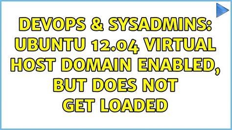 devops and sysadmins ubuntu 12 04 virtual host domain enabled but does