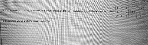 ues if tis defined by tx ax find a vector x whose image under t is b