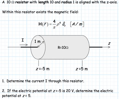 Solved A 10 Q Resistor With Length 10 And Radius 1 Is Chegg Com