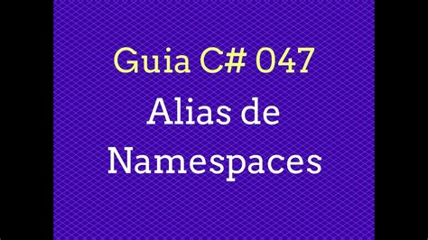 Guia C 047 Alias De Namespaces Youtube