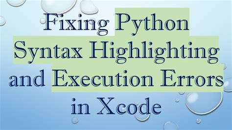 Fixing Python Syntax Highlighting And Execution Errors In Xcode Youtube