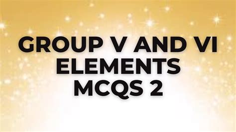 Group V And Vi Elements 2 Mcqs Youtube