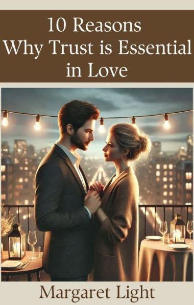 10 Reasons Why Trust Is Essential In Love By Margaret Light Ebook
