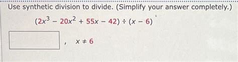 Solved Use Synthetic Division To Divide Simplify Your Chegg