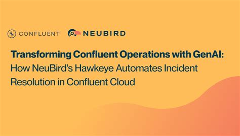 Transforming Confluent Operations With Genai How Neubirds Hawkeye