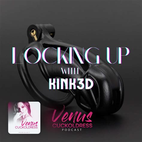 Locking Up With Kink3d The Venus Cuckoldress Podcast Apple Podcasts