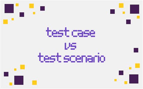 Test Case Vs Test Scenario Compare Contrast And How To