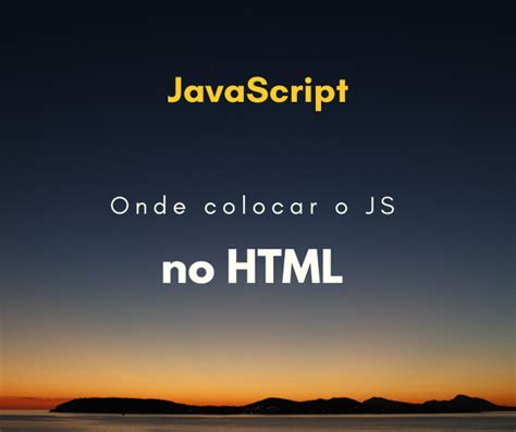 Onde Colocar Código Javascript No Html Hora De Codar