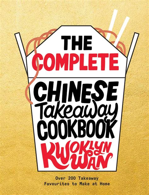 The Complete Chinese Takeaway Cookbook Over 200 Takeaway Favourites To Make At Home By Kwoklyn