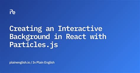 Creating An Interactive Background In React With Particlesjs