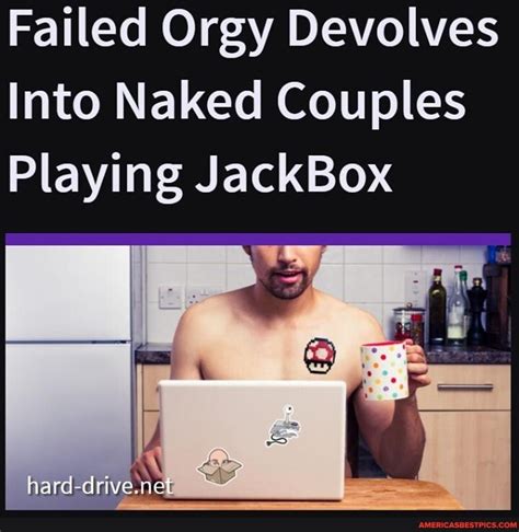 Failed Orgy Devolves Into Naked Couples Playing JackBox Hard Drive Net