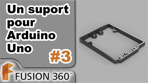 Fusion 360 Ep3 Réalisation Dun Support Pour Arduino Uno Youtube