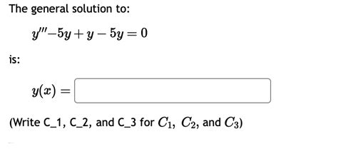Solved The General Solution To Y′′′−5y Y−5y 0 Is Y X
