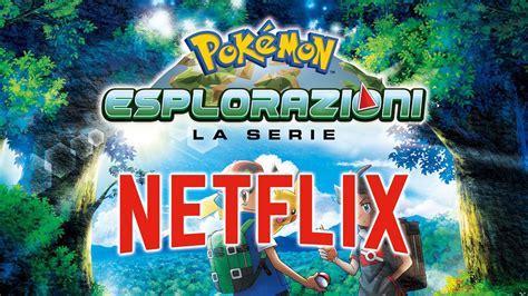 Esplorazioni Pokémon Arriva Su Netflix Italia
