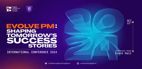 Төслийн удирдлагын хөгжил Маргаашийн амжилтын түүхийг бүтээх нь олон улсын бага хурал болно