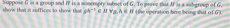 Solved Suppose G Is A Group And H Is A Nonempty Subset Of G