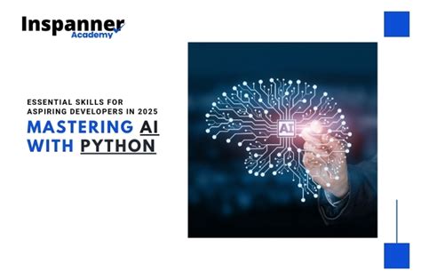 Mastering Ai With Python Essential Skills For Aspiring Developers In 2025