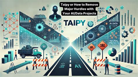 Taipy Or How To Remove Major Hurdles With Your Aidata Projects