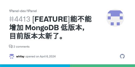 Feature 能不能增加 Mongodb 低版本，目前版本太新了。 · Issue 4413 · 1panel Dev1panel