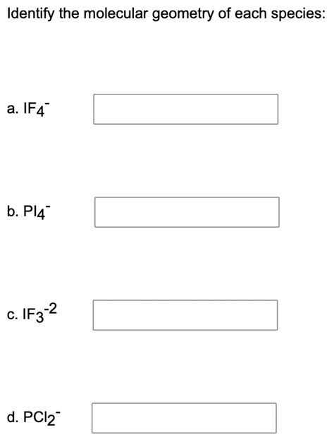 Solved Identify The Molecular Geometry Of Each Species A