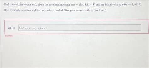 Solved Find The Velocity Vector V T Given The Acceleration Chegg