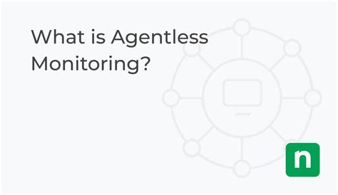 what is agentless monitoring definition ninjaone