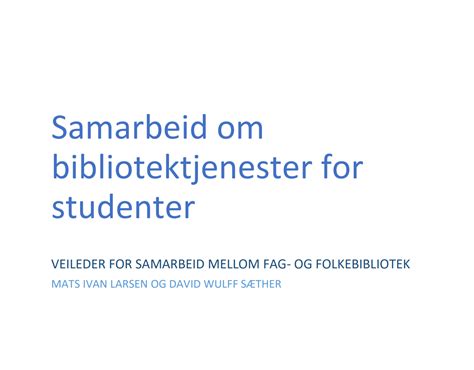 Veileder For Samarbeid Mellom Fagbibliotek Og Folkebibliotek Bedre Bibliotektjenester For