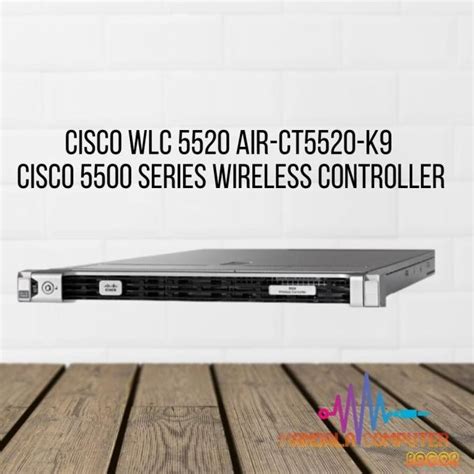 Jual Cisco Wlc 5520 Air Ct5520 K9 Cisco 5500 Series Wireless