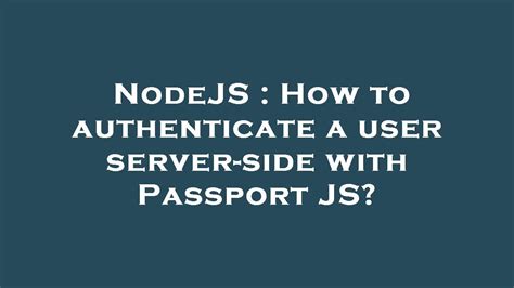Nodejs How To Authenticate A User Server Side With Passport Js Youtube
