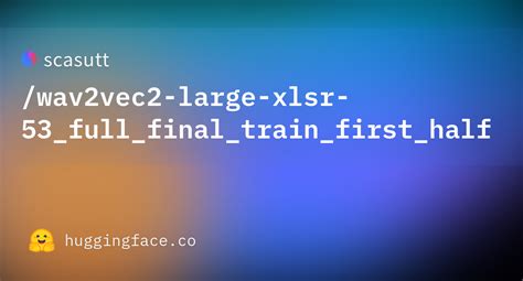 Scasuttwav2vec2 Large Xlsr 53fullfinaltrainfirsthalf At Main
