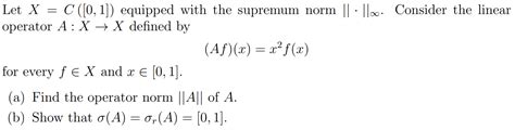 solved let x c [0 1] equipped with the supremum norm