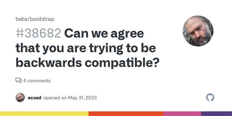 Can We Agree That You Are Trying To Be Backwards Compatible · Issue