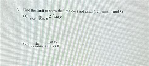 Solved Find The Limit Or Show The Limit Does Not Exist Chegg