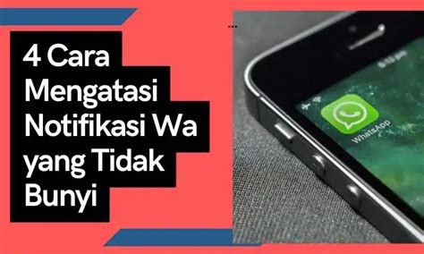 Cara Mengatasi Notifikasi Wa Yang Tidak Bunyi Kawangadget Com
